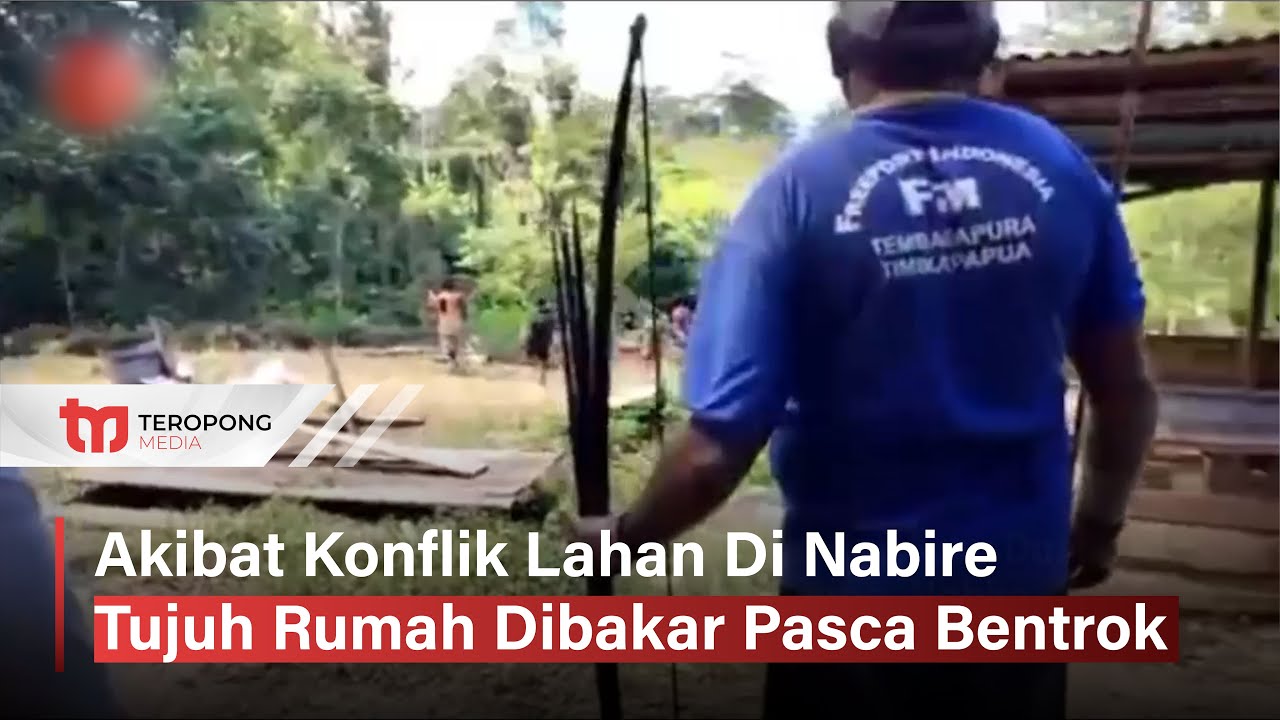 Akibat Konflik Lahan Di Nabire Tujuh Rumah Dibakar Pasca Bentrok - Teropong Media