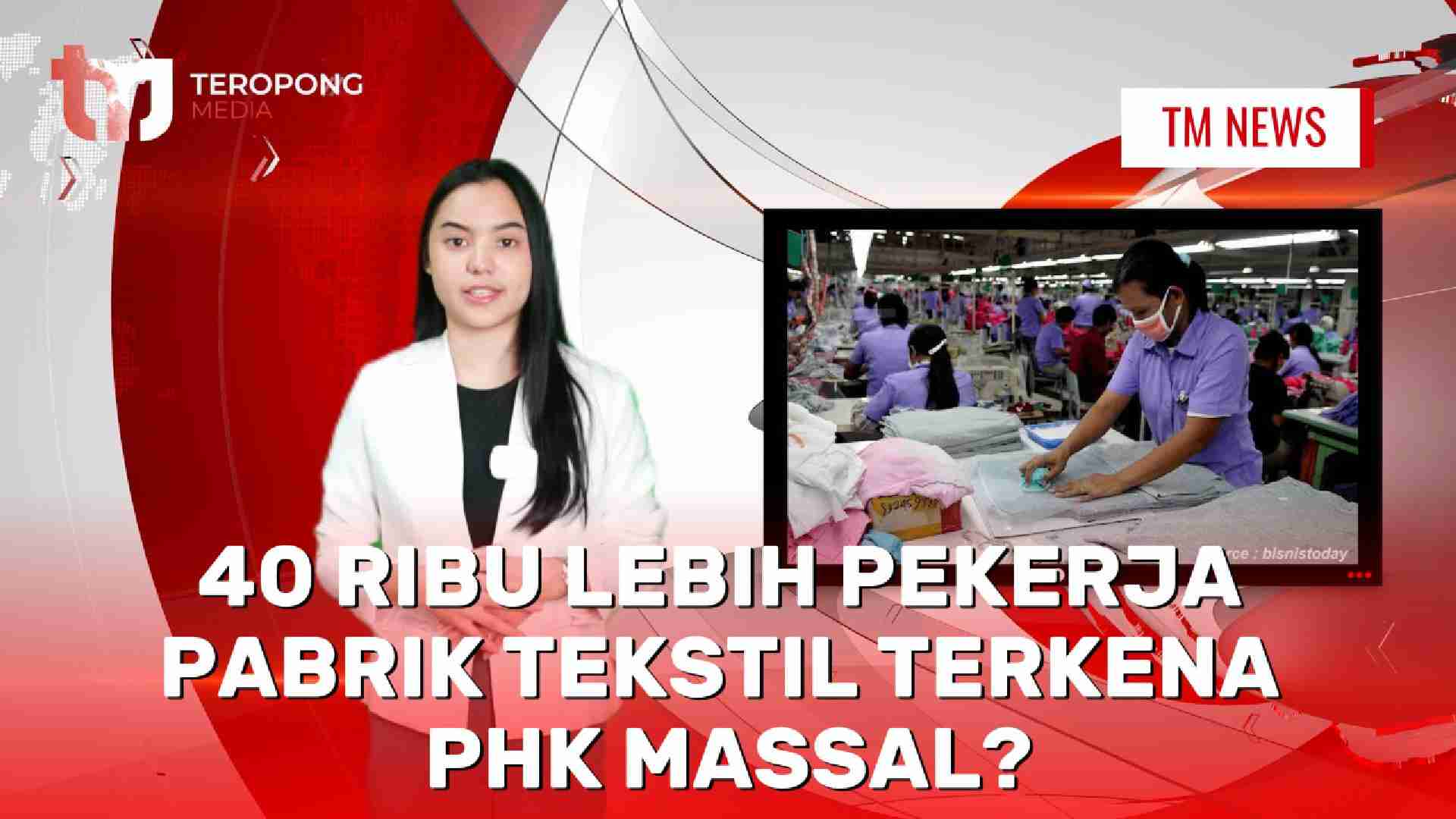 40 Ribu Lebih Pekerja Pabrik Tekstil Terkena PHK Massal? - Teropong Media