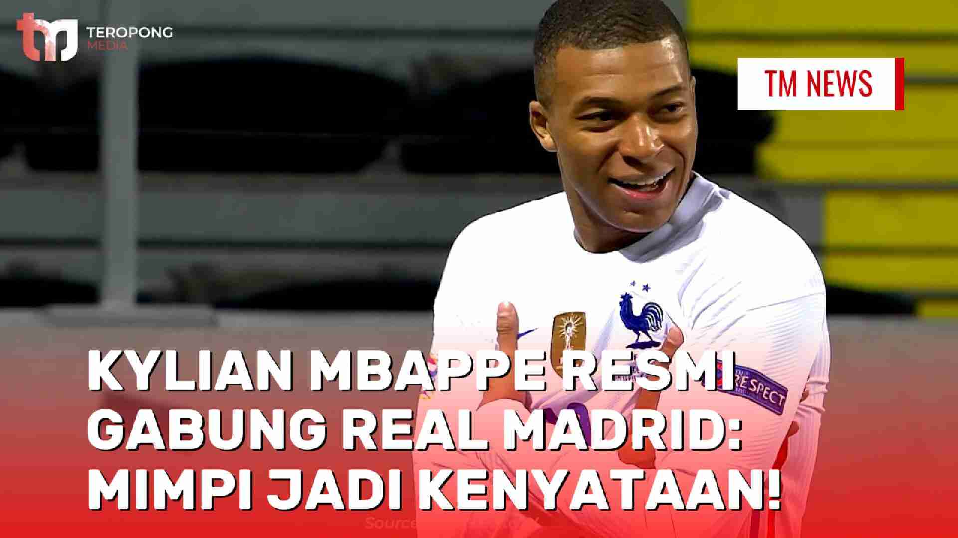 Kylian Mbappe Resmi Gabung Real Madrid: Mimpi Jadi Kenyataan! - Teropong Media
