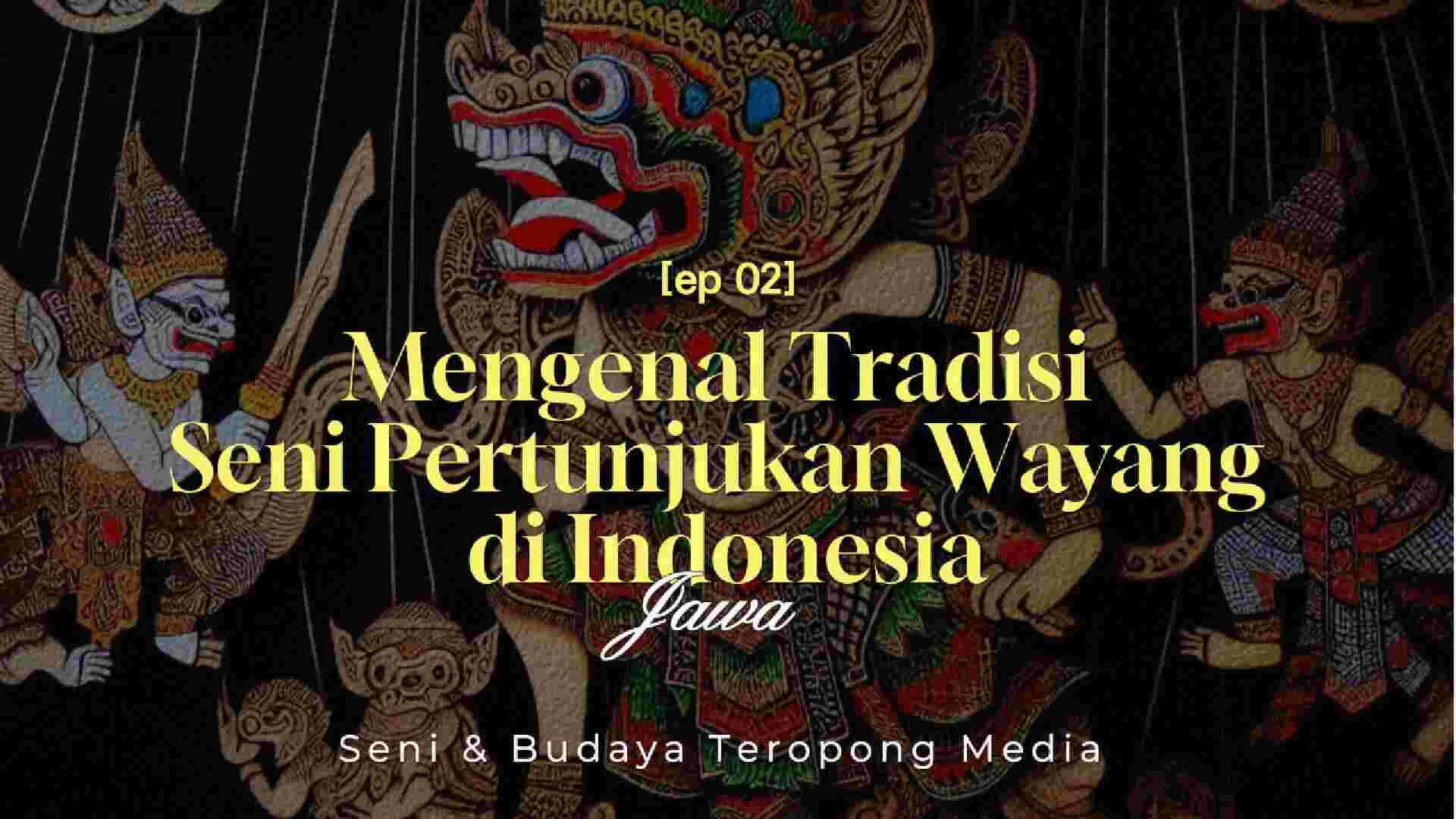 Mengenal Tradisi Seni Pertunjukan Wayang di Indonesia - Teropong Media